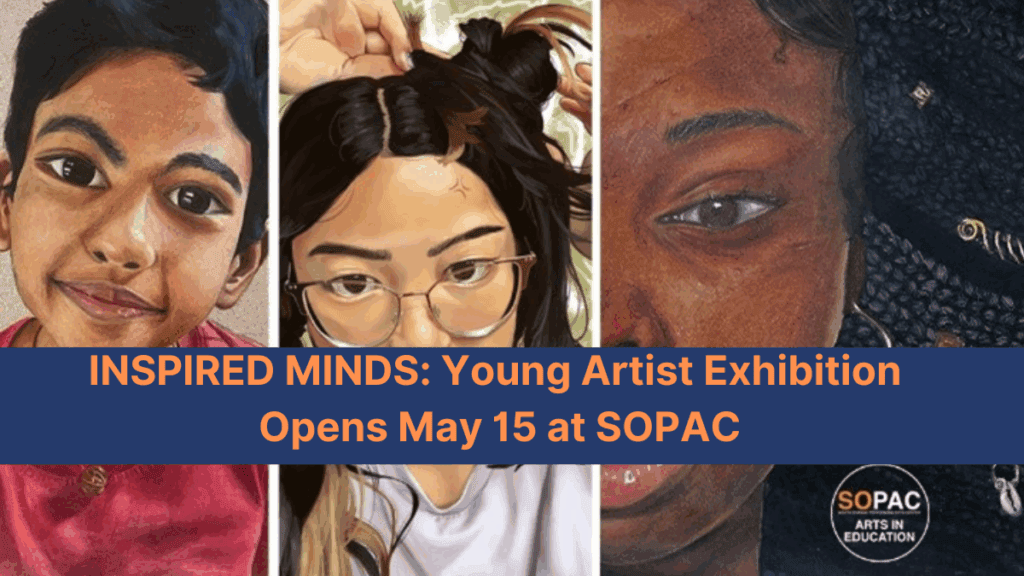 INSPIRED MINDS: Young Artist Exhibition Opens May 15 at SOPAC | South Orange Performing Arts Center